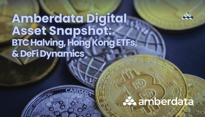 Bitcoin Halving Effects, Hong Kong ETFs, and DeFi Trends | Amberdata